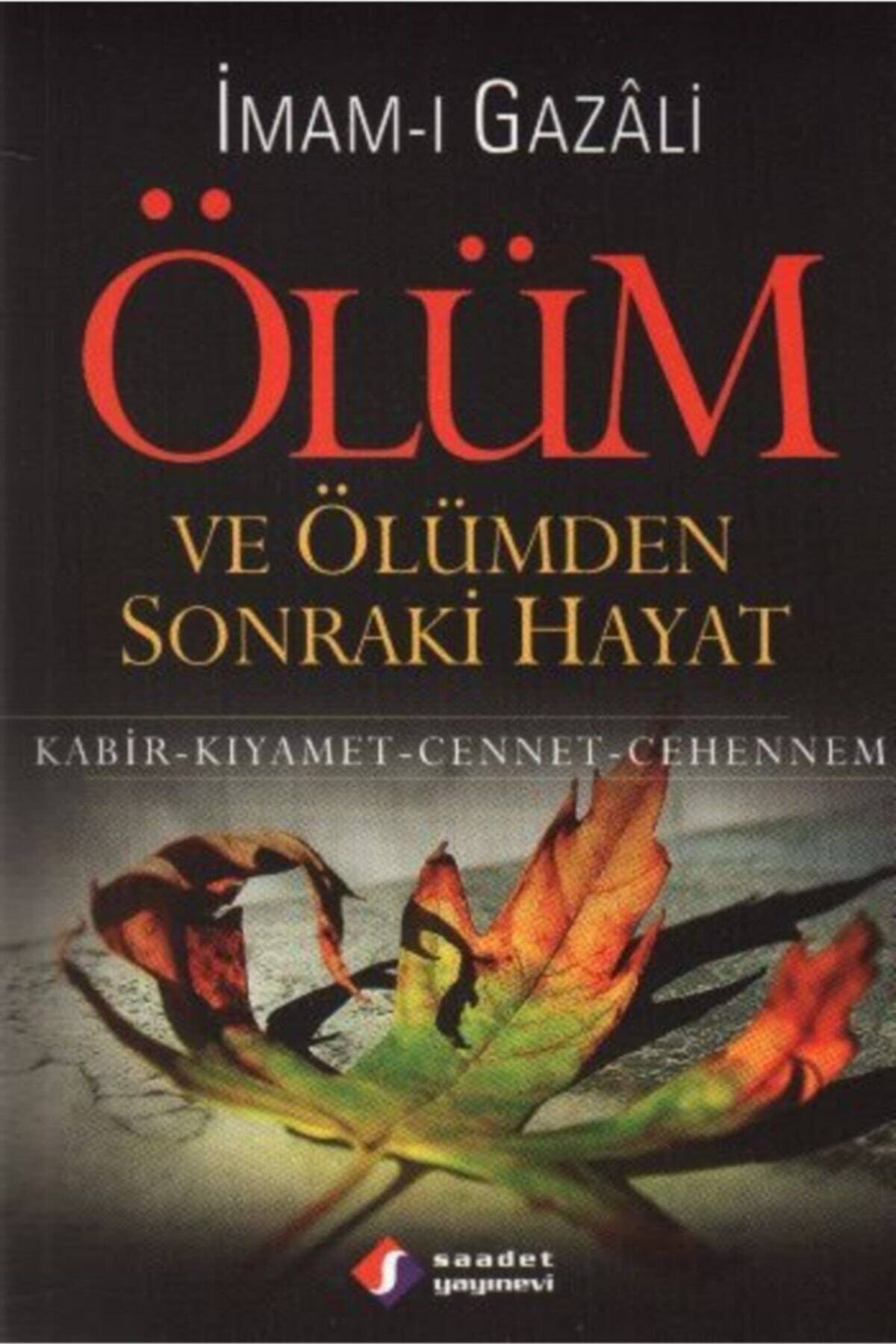 Saadet Yayınevi Ölüm Ve Ölümden Sonraki Hayat - Imam-ı Gazali Fiyatı ...