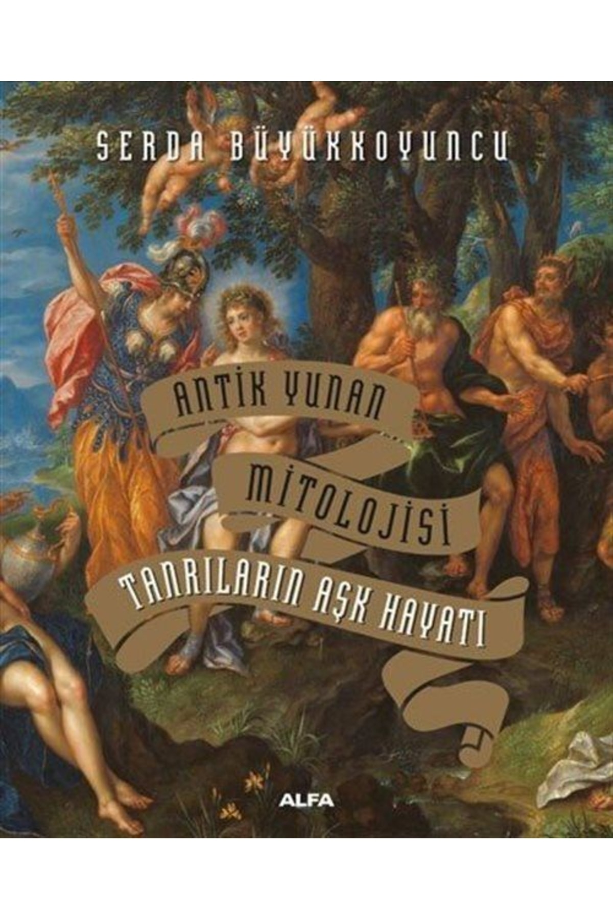 Alfa Yayınları Tanrıların Aşk Hayatı - Antik Yunan Mitolojisi (ciltli ...