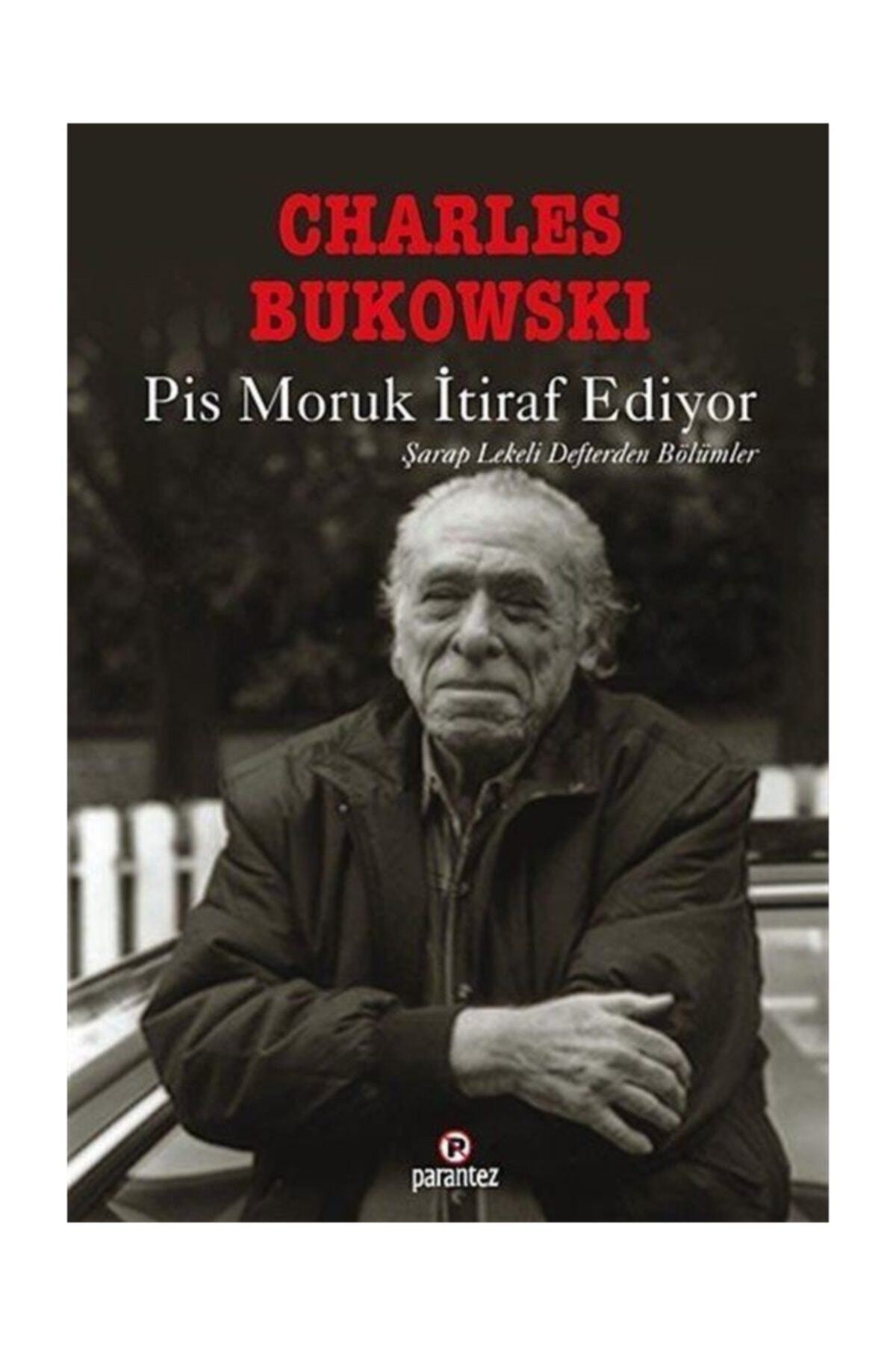 Parantez Yayınları Pis Moruk İtiraf Ediyor - Charles Bukowski 9789752810648 Fiyatı, Yorumları ...