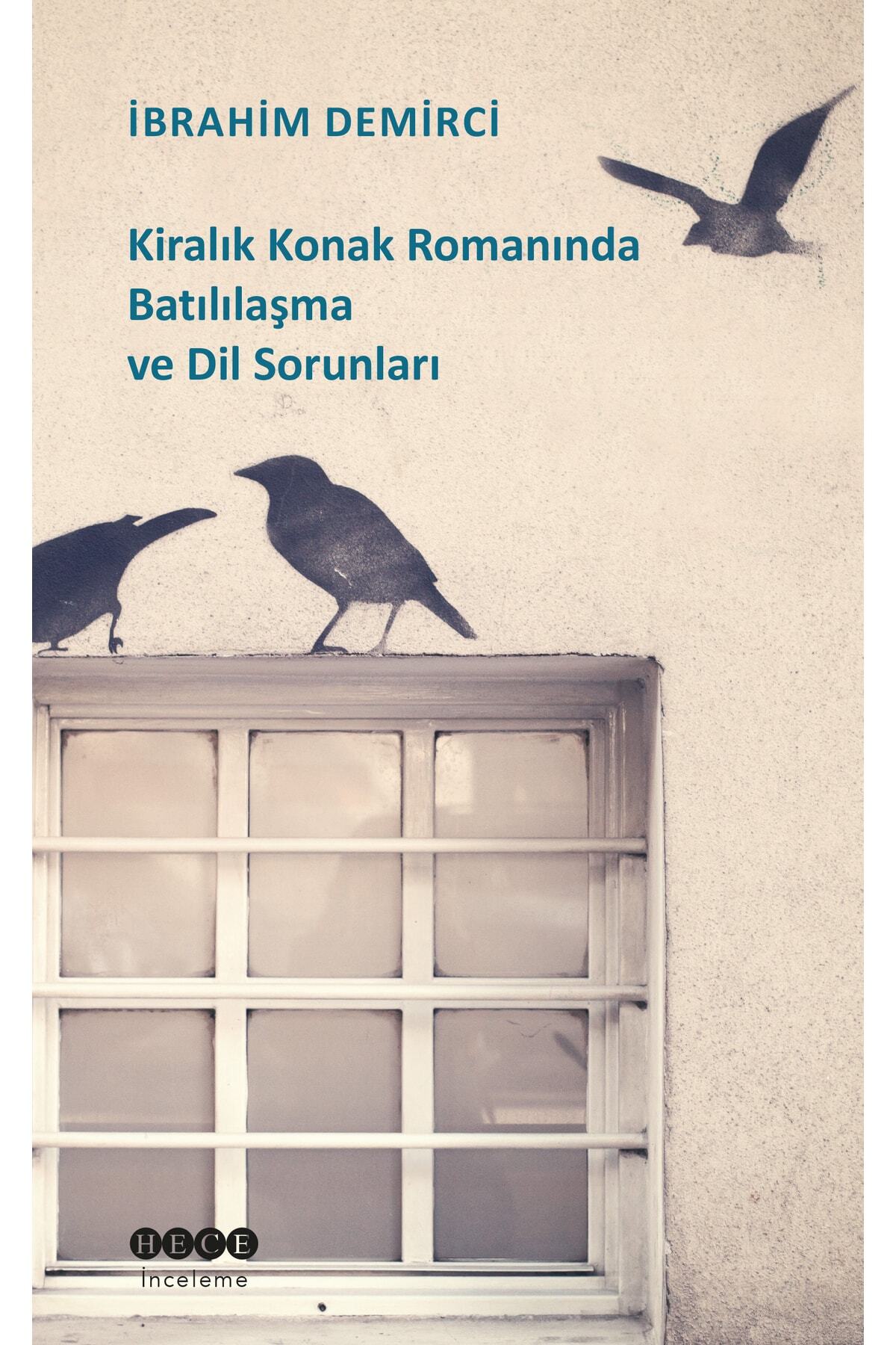 Hece Yayınları Kiralık Konak Romanında Batılılaşma Ve Dil Sorunları, Ibrahim Demirci, , Kiralık ...