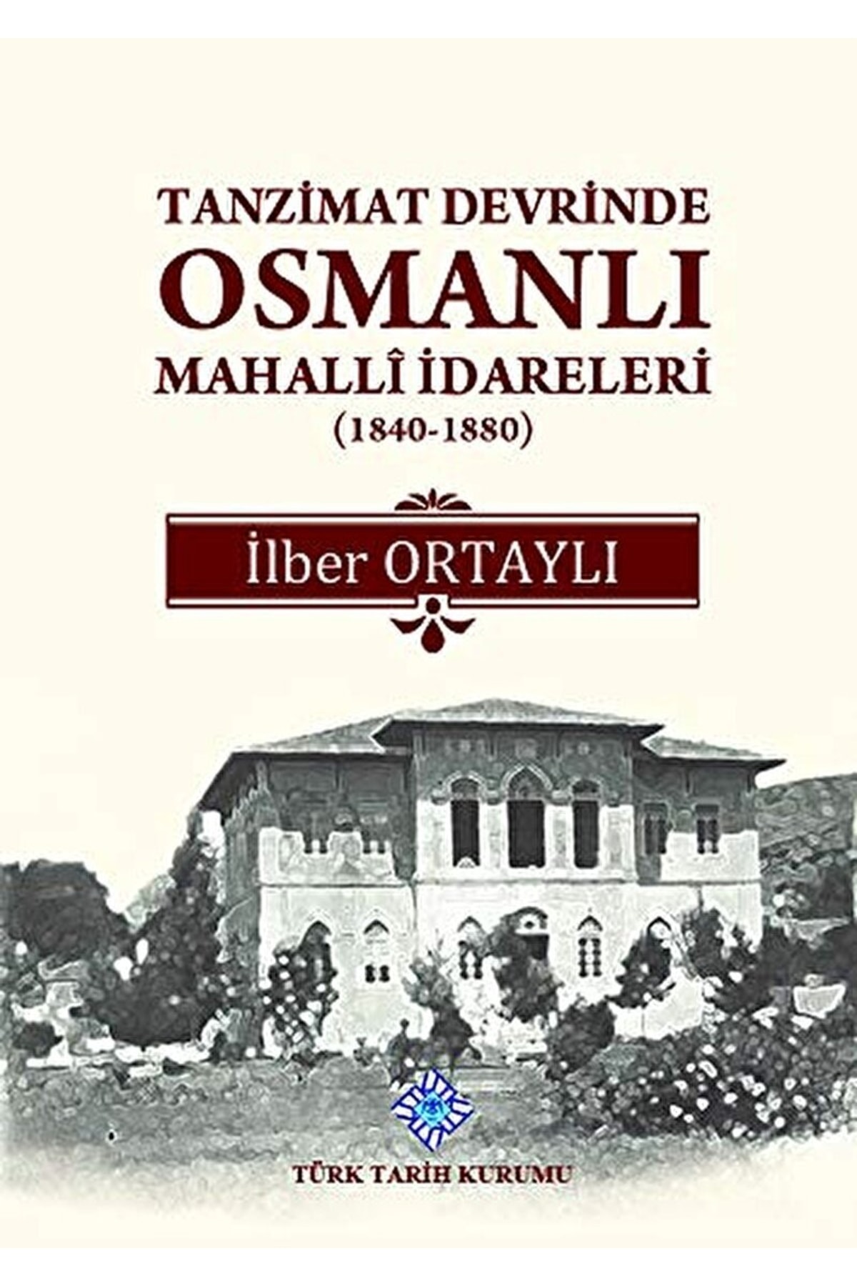 Türk Tarih Kurumu Yayınları Tanzimat Devrinde Osmanlı Mahalli Idareleri ...