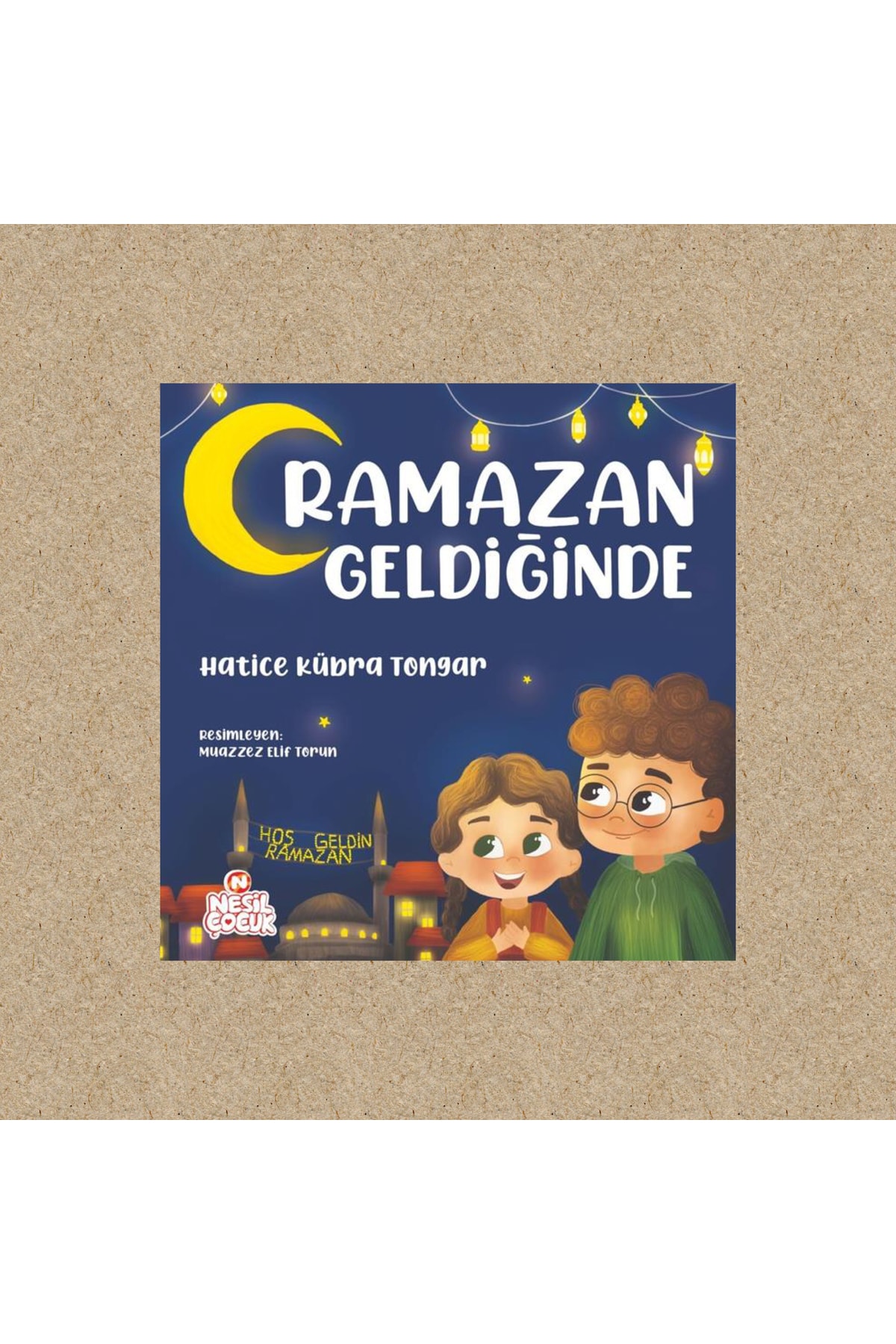 Nesil Çocuk Yayınları Ramazan Geldiğinde - Hatice Kübra Tongar - Fiyatı ...
