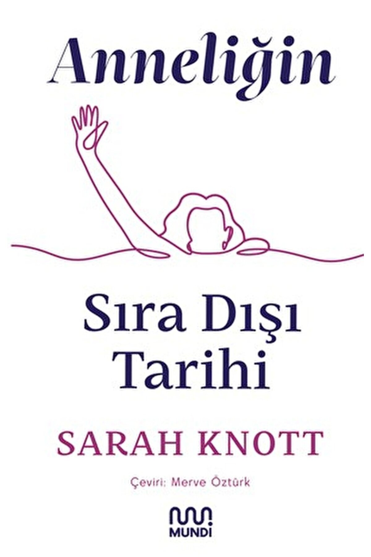 MUNDİ Anneliğin Sıradışı Tarihi / Sarah Knott / Mundi / 9786256377073 ...